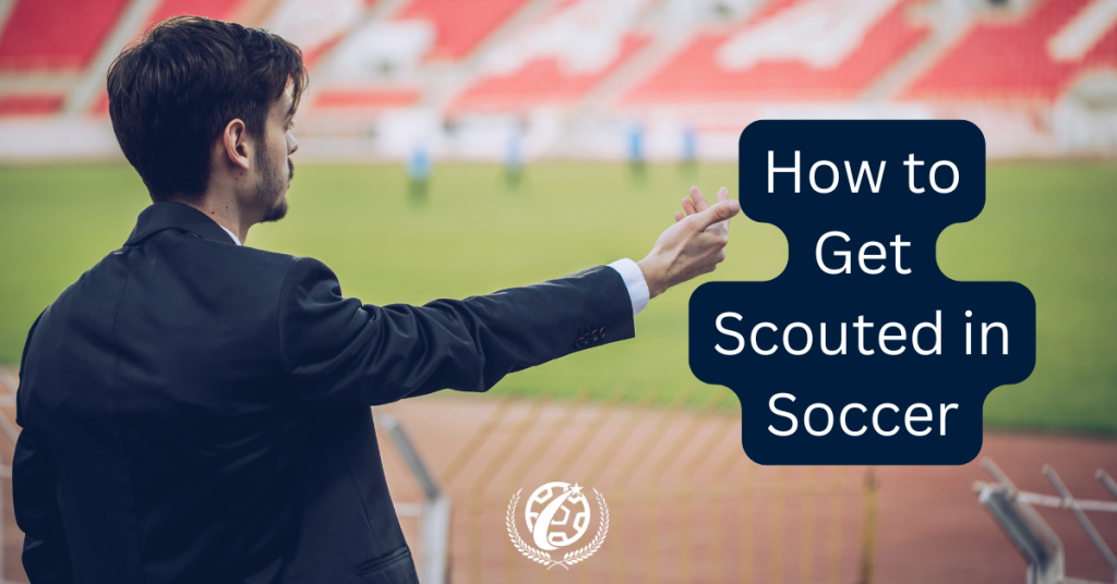 How to Get Scouted in Soccer: A Full Guide