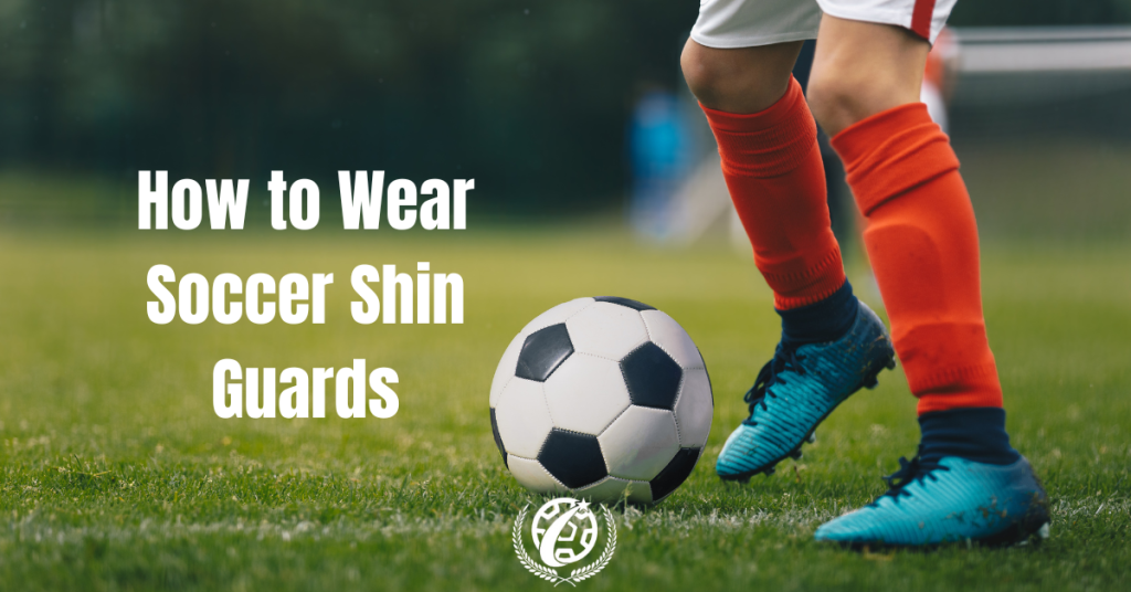 Shield your Shin: How to Wear Soccer Shin Guards Properly
