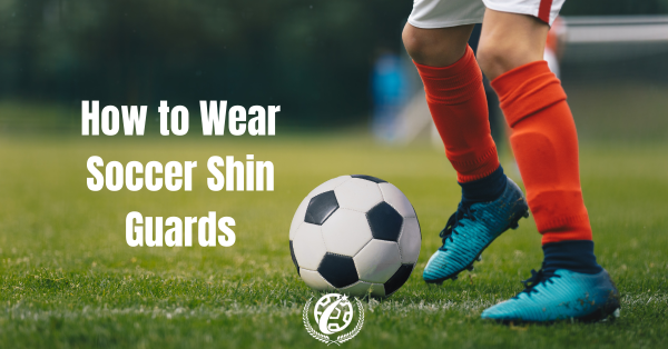 Shield your Shin: How to Wear Soccer Shin Guards Properly