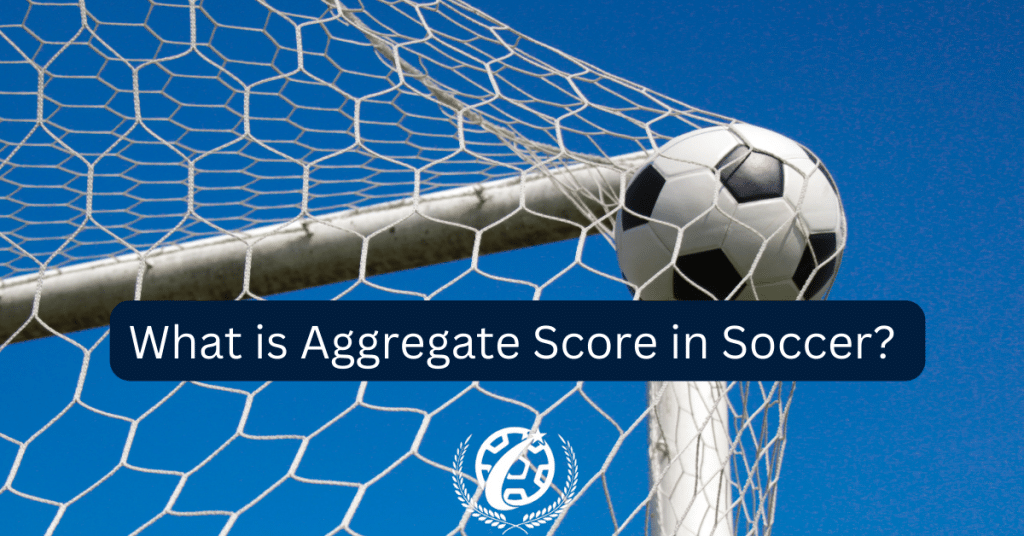 What is Aggregate in Soccer?: Laws of the Game