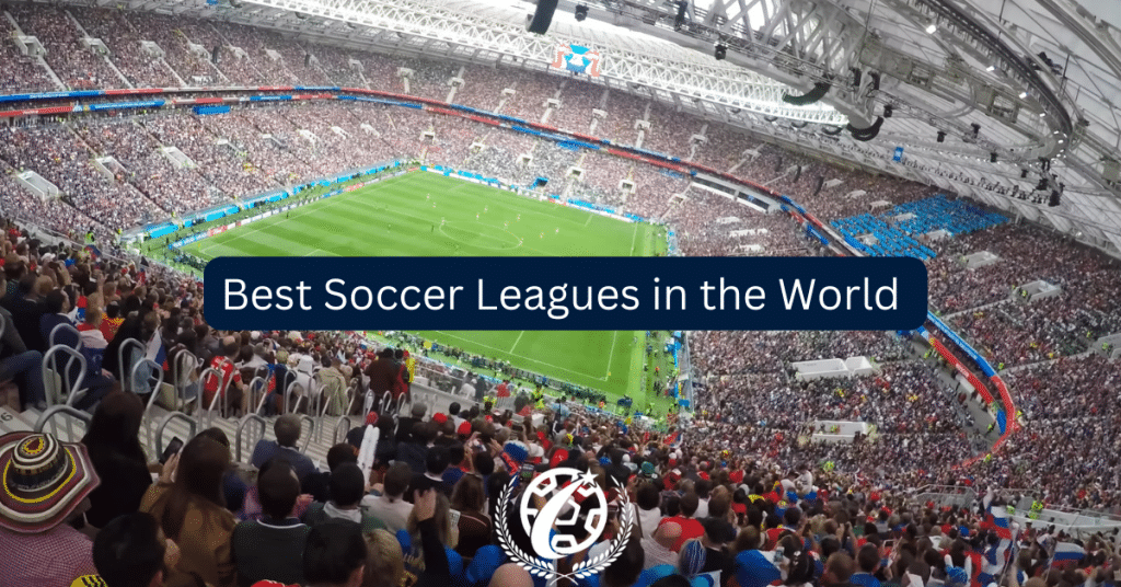 Best Soccer Leagues in the World: A Full Guide