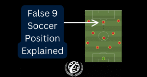 False 9 Soccer Position: A Full Guide