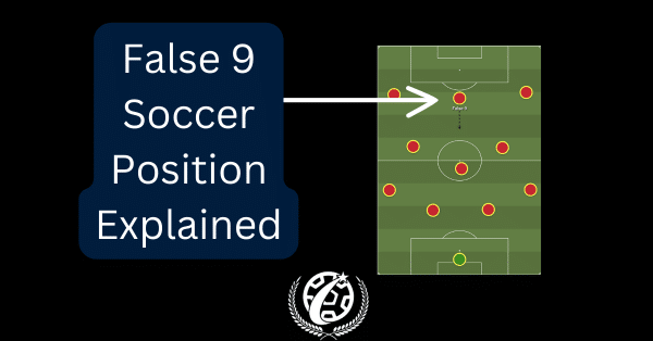 A Full Guide to the False 9 Soccer Position Explained