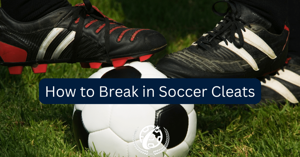 How do You Break in A Pair of Soccer Cleats? 7 Tips and Ways