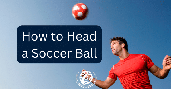How to Head a Soccer Ball: A Full Training Guide