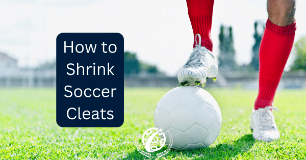 How to Shrink Soccer Cleats and Make them More Comfortable