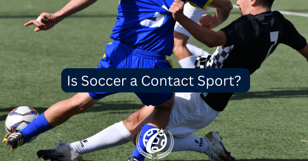 Is Soccer a Contact Sport? A Full Guide