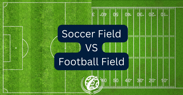 Soccer Field vs Football Field: A Complete Guide