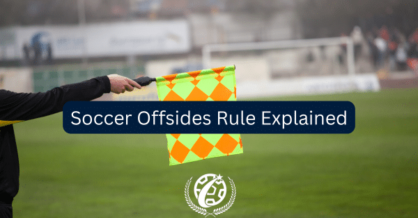 Soccer Offsides Explained: Laws of the Game