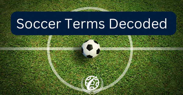 Soccer Terms Decoded: A Complete Guide