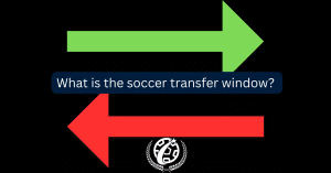 What is the Soccer Transfer Window? A Full Guide
