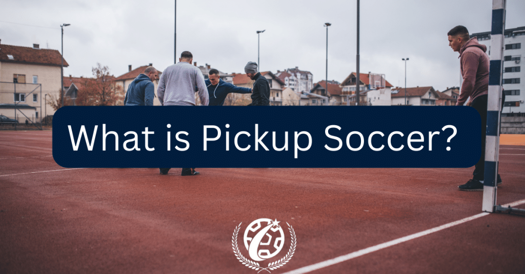 What is Pickup Soccer? Everything you need to know (2024)