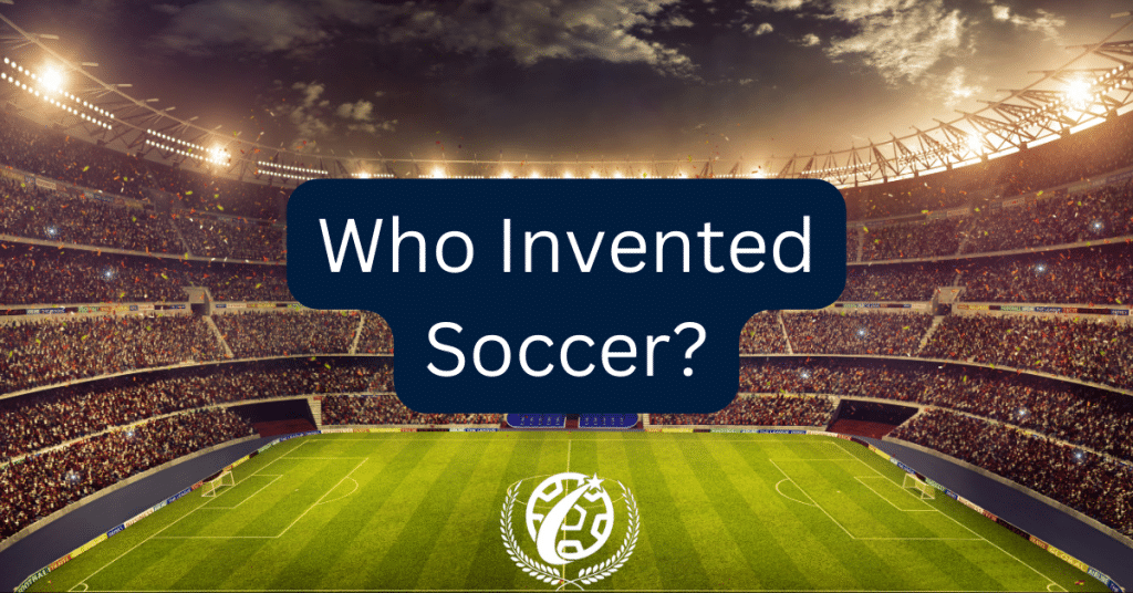 Who Invented Soccer? Origins of the Beautiful Game